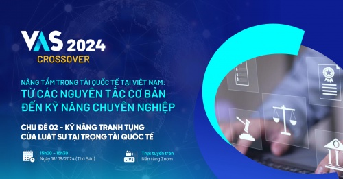 [VAS CROSSOVER 2024] Chủ đề 2: Kỹ năng tranh tụng của luật sư tại Trọng tài quốc tế | VIETNAM ...